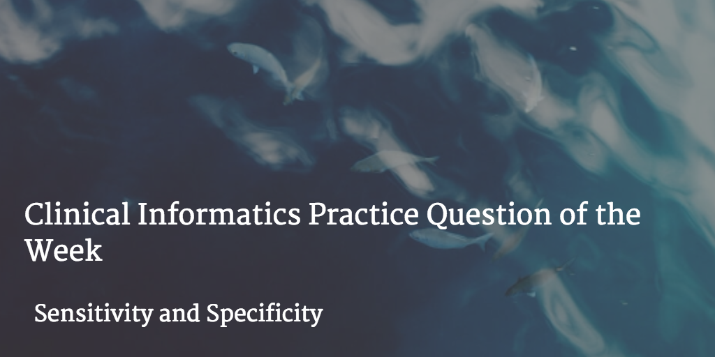 Practice Question of the Week: Sensitivity and Specificity